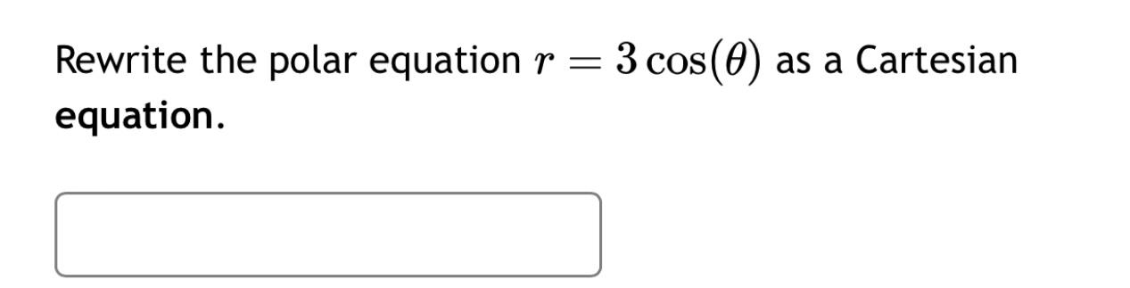 Solved Rewrite the polar equation r=3cos(θ) as a Cartesian | Chegg.com