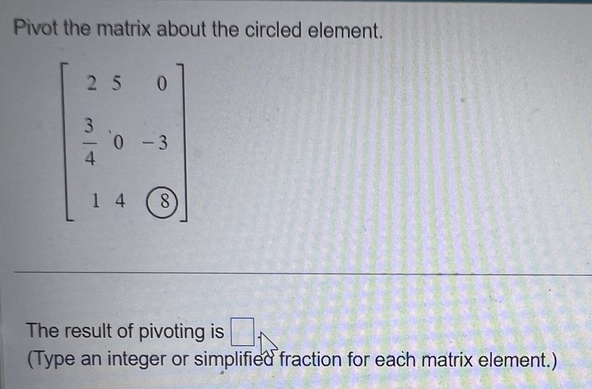 Solved Pivot the matrix about the circled element. | Chegg.com