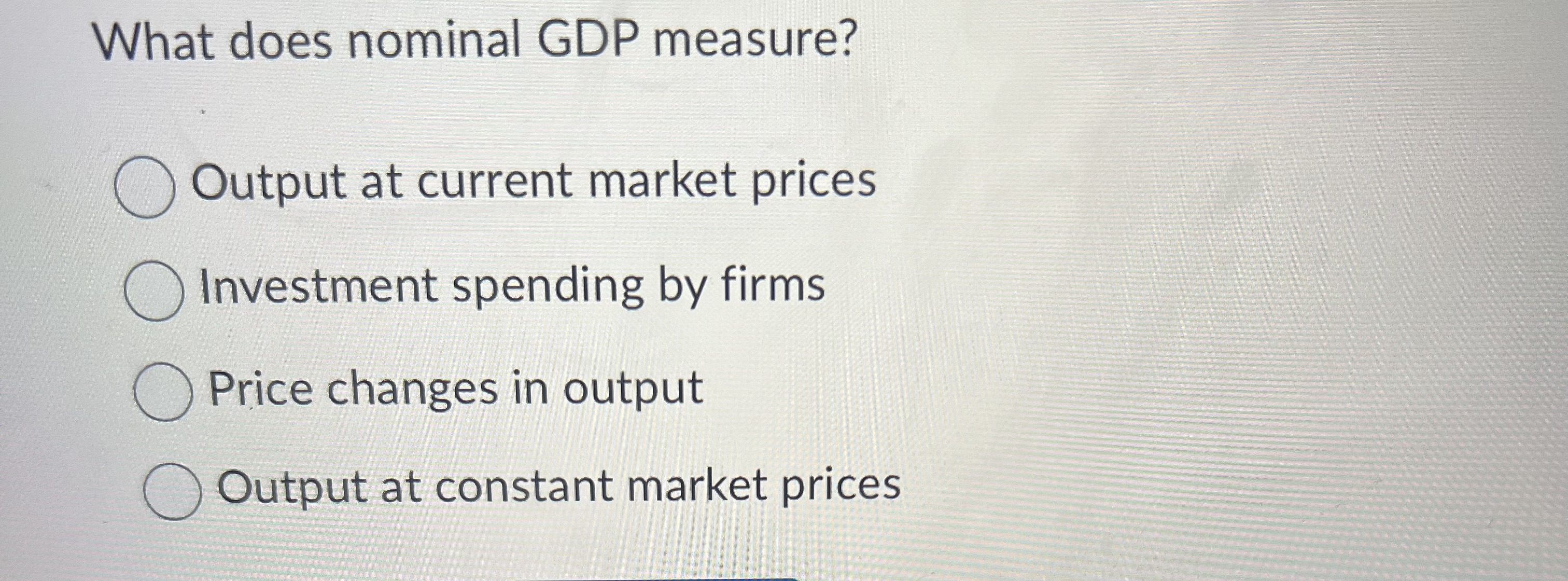 Solved What does nominal GDP measure?Output at current | Chegg.com