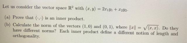 Solved Let us consider the vector space R2 with (x,y) = | Chegg.com