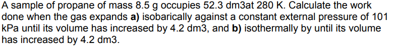Solved A sample of propane of mass 8.5 g occupies 52.3dm3 at | Chegg.com