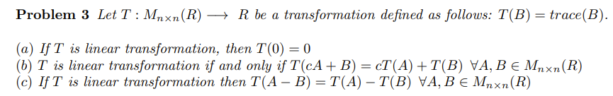 Solved Problem 3 Let T:Mn×n(R) R be a transformation defined | Chegg.com