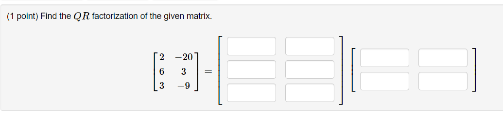 Solved (1 point) Find the QR factorization of the given | Chegg.com