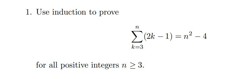 Solved 1. Use induction to prove 5 (2k – 1) = n2 – 4 k=3 for | Chegg.com