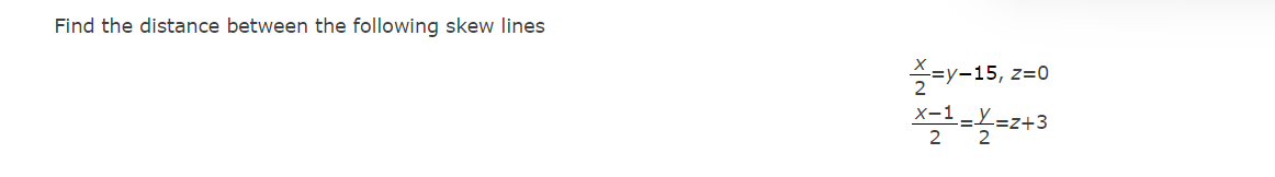 Solved Find the distance between the following skew lines | Chegg.com