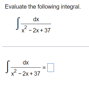 Solved Evaluate the following integral. ∫x2−2x+37dx | Chegg.com