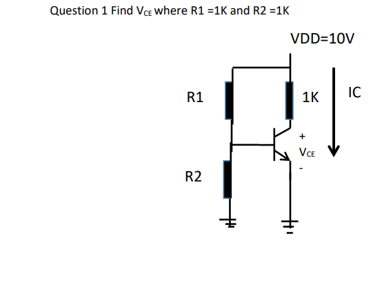 Solved Question 1 Find VCE where R1=1K and R2=1K | Chegg.com