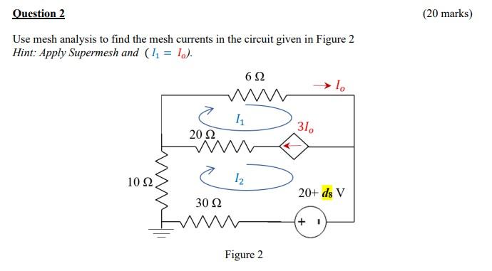 Solved (20 marks) Question 2 Use mesh analysis to find the | Chegg.com