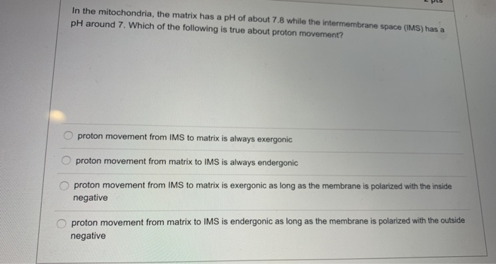 Solved In the mitochondria, the matrix has a pH of about 7.8 | Chegg.com
