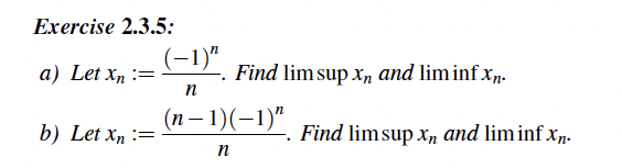 Solved Exercise 2.3.5: a) Let xn:=n(−1)n. Find limsupxn and | Chegg.com