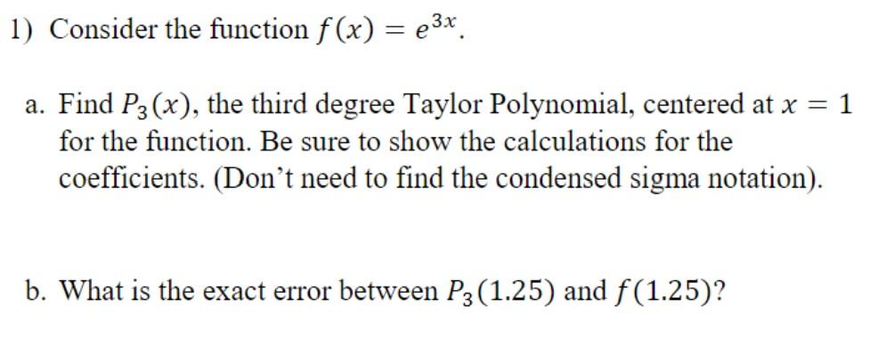 Solved 1) Consider the function f(x)=e3x. a. Find P3(x), the | Chegg.com