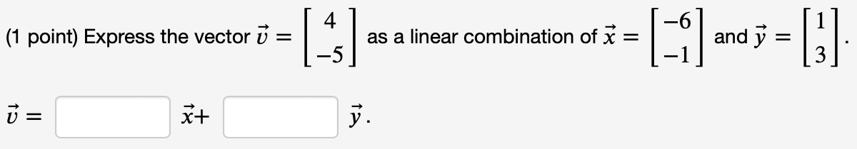 Solved (1 ﻿point) ﻿Express the vector vec(v)=[4-5] ﻿as a | Chegg.com