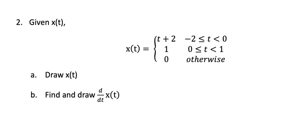 Solved 2. Given x(t), x(t)=⎩⎨⎧t+210−2≤t