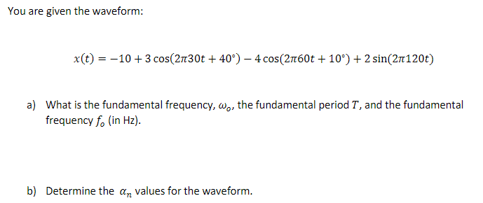Solved You are given the waveform: x(t) = -10 + 3 cos(2130t | Chegg.com