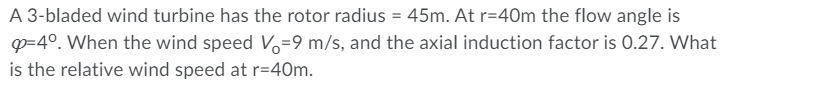 Solved A 3-bladed wind turbine has the rotor radius = 45m. | Chegg.com