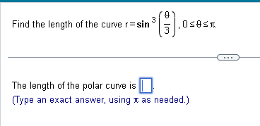 Solved Find the length of the curve r=sin3(3θ),0≤θ≤π. The | Chegg.com