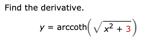 Solved Find the derivative. y = arccoth( x2 + 3 | Chegg.com