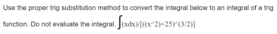 Solved Use the proper trig substitution method to convert | Chegg.com