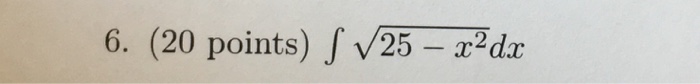 Solved integral Squareroot 25 - x^2dx | Chegg.com
