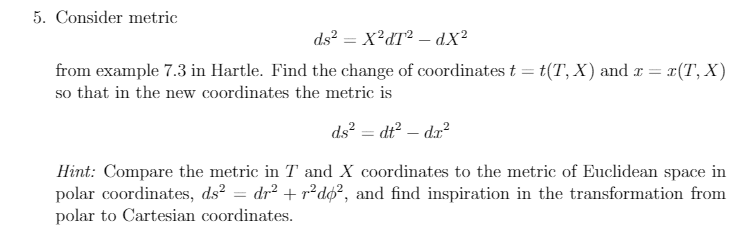 Solved 5. Consider metric ds2 = X²dT2 – DX from example 7.3 | Chegg.com