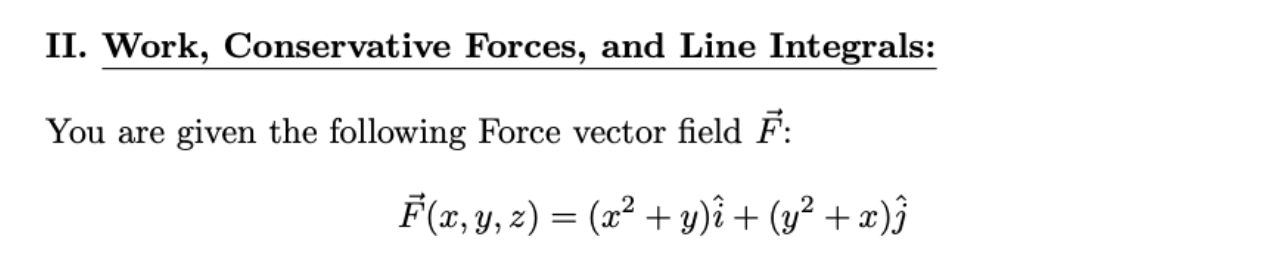 Solved II. Work, Conservative Forces, and Line Integrals: | Chegg.com