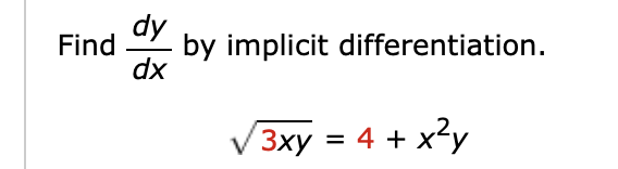Solved dy Find by implicit differentiation. dx 3xy = 4 + x2y | Chegg.com