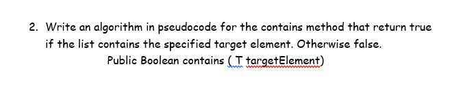 Solved 2 Write An Algorithm In Pseudocode For The Contains 4734
