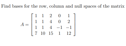 Solved Find bases for the row, column and null spaces of the | Chegg.com