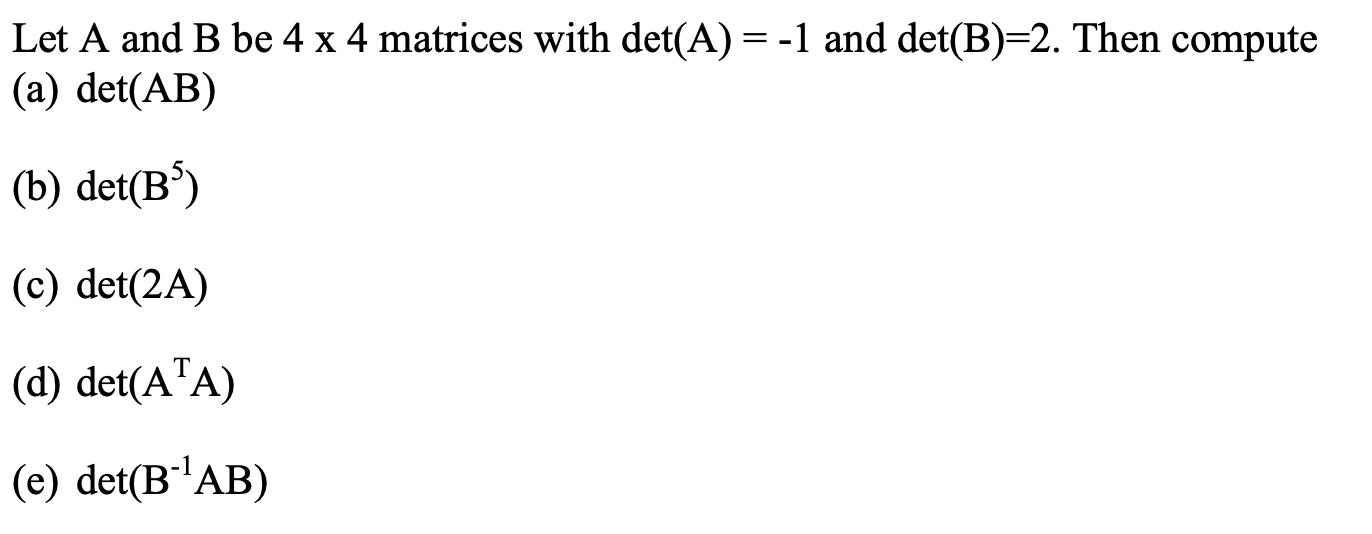 Solved Let A and B be 4 x 4 matrices with det(A)= -1 and | Chegg.com