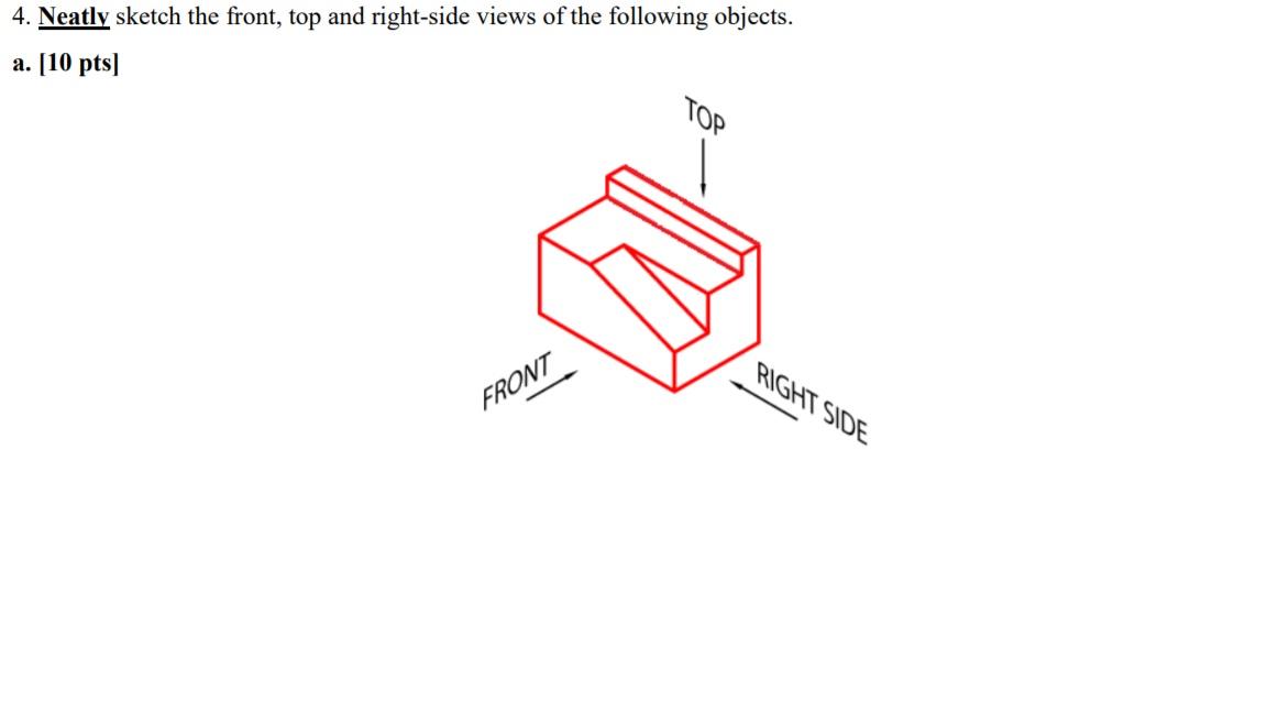 Solved 4. Neatly sketch the front, top and right-side views | Chegg.com