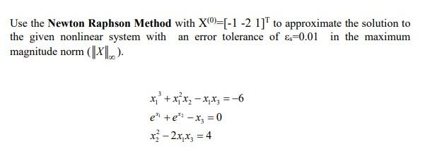 Solved Use the Newton Raphson Method with X®=(-1 -2 1]" to | Chegg.com