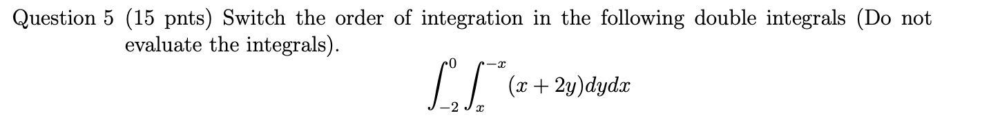 Solved Question 5 (15 pnts) Switch the order of integration | Chegg.com