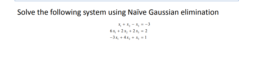 Solved Solve the following system using Naïve Gaussian | Chegg.com