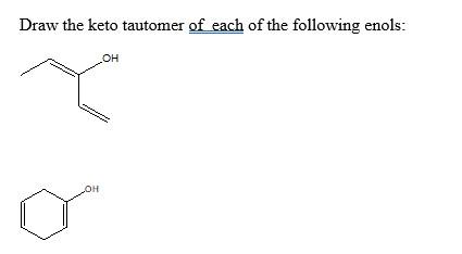 Solved Draw the keto tautomer of each of the following | Chegg.com