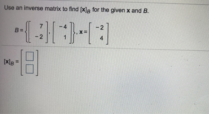 Solved Use an inverse matrix to find [x]B for the given x | Chegg.com