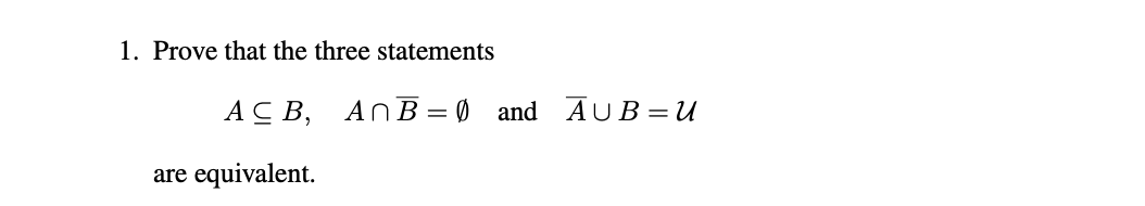 Solved 1. Prove that the three statements A⊆B,A∩Bˉ=∅ and | Chegg.com