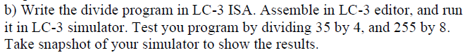 Solved b) Write the divide program in LC-3 ISA. Assemble in | Chegg.com