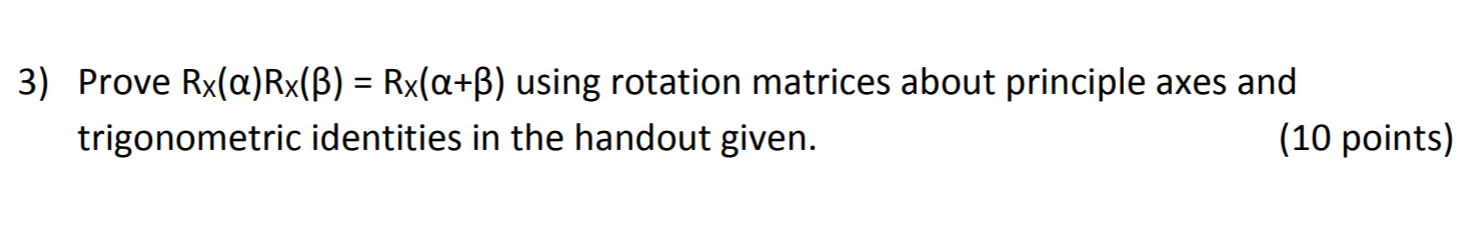 Solved 3) Prove Rx(a)Rx(B) = Rx(a+b) using rotation matrices | Chegg.com