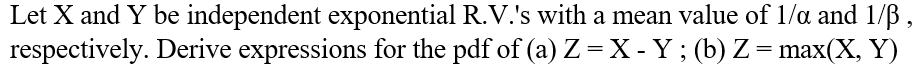 Solved Let X and Y be independent exponential R.V.'s with a | Chegg.com