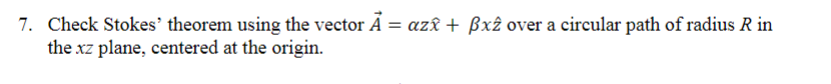 Solved Check Stokes' theorem using the vector A = αζ8 + ßx2 | Chegg.com
