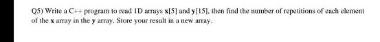 Solved Q5) Write a C++ program to read ID arrays x[5] and | Chegg.com