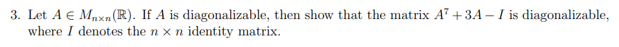 Solved 3. Let A € Mnxn(R). If A is diagonalizable, then show | Chegg.com