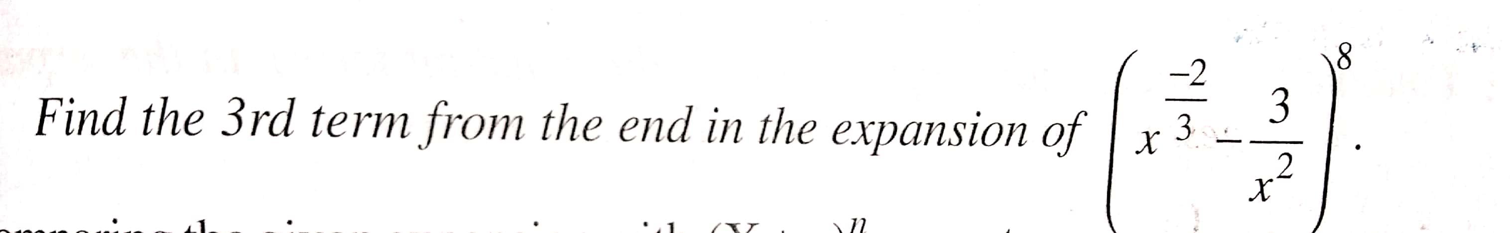 Solved | Find the 3rd term from the end in the expansion of | Chegg.com