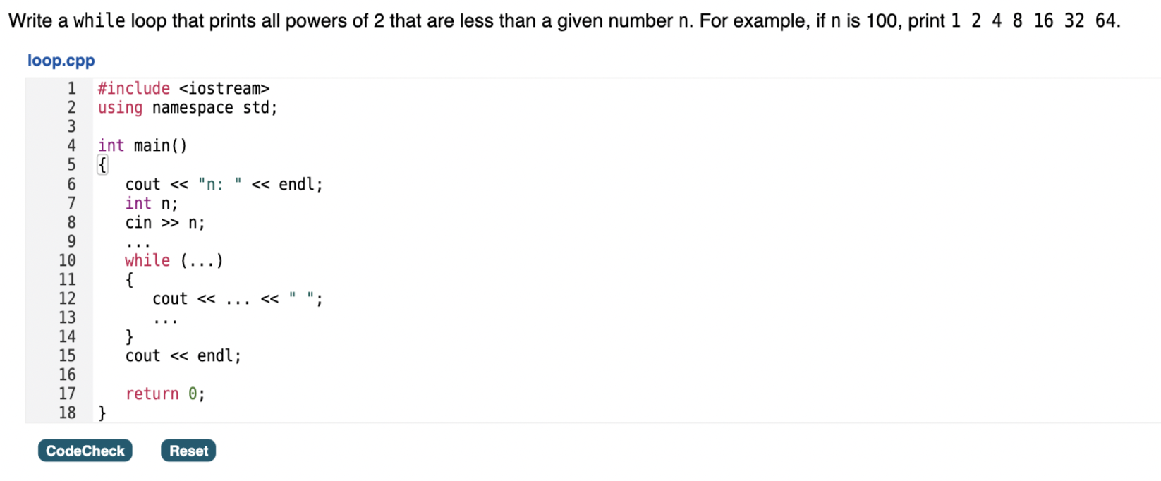 Solved Write a while loop that prints all powers of 2 that | Chegg.com