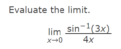 Solved Evaluate the limit.limx→0sin-1(3x)4x | Chegg.com