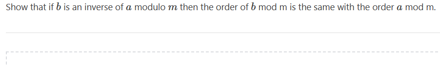 Solved Show that if b is an inverse of a modulo m then the | Chegg.com