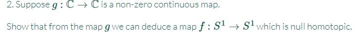 Solved 2. Suppose g: C+C is a non-zero continuous map. Show | Chegg.com