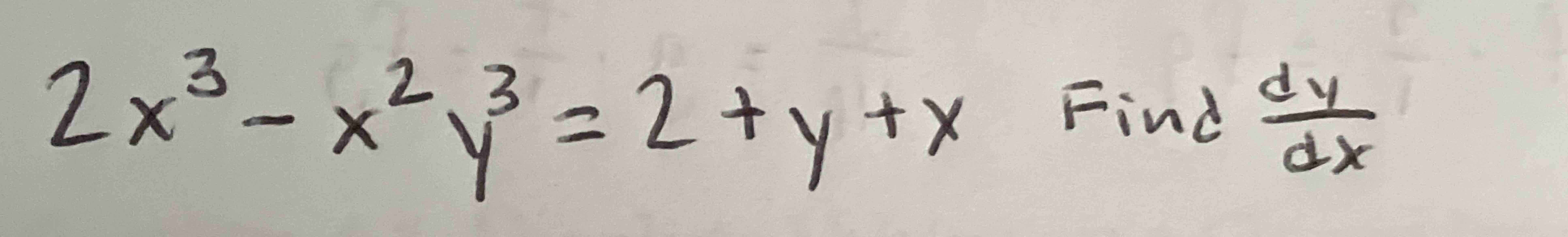 Solved 2x3-x2y3=2+y+x ﻿Find dydx | Chegg.com