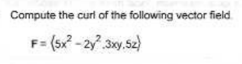 Solved Compute the curl of the following vector field | Chegg.com
