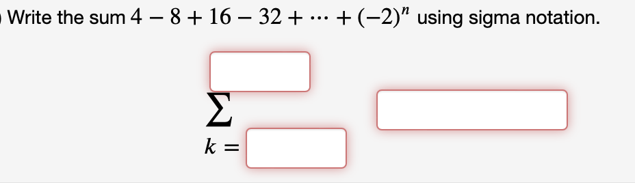 Solved Write the sum 4−8+16−32+⋯+(−2)n using sigma notation. | Chegg.com